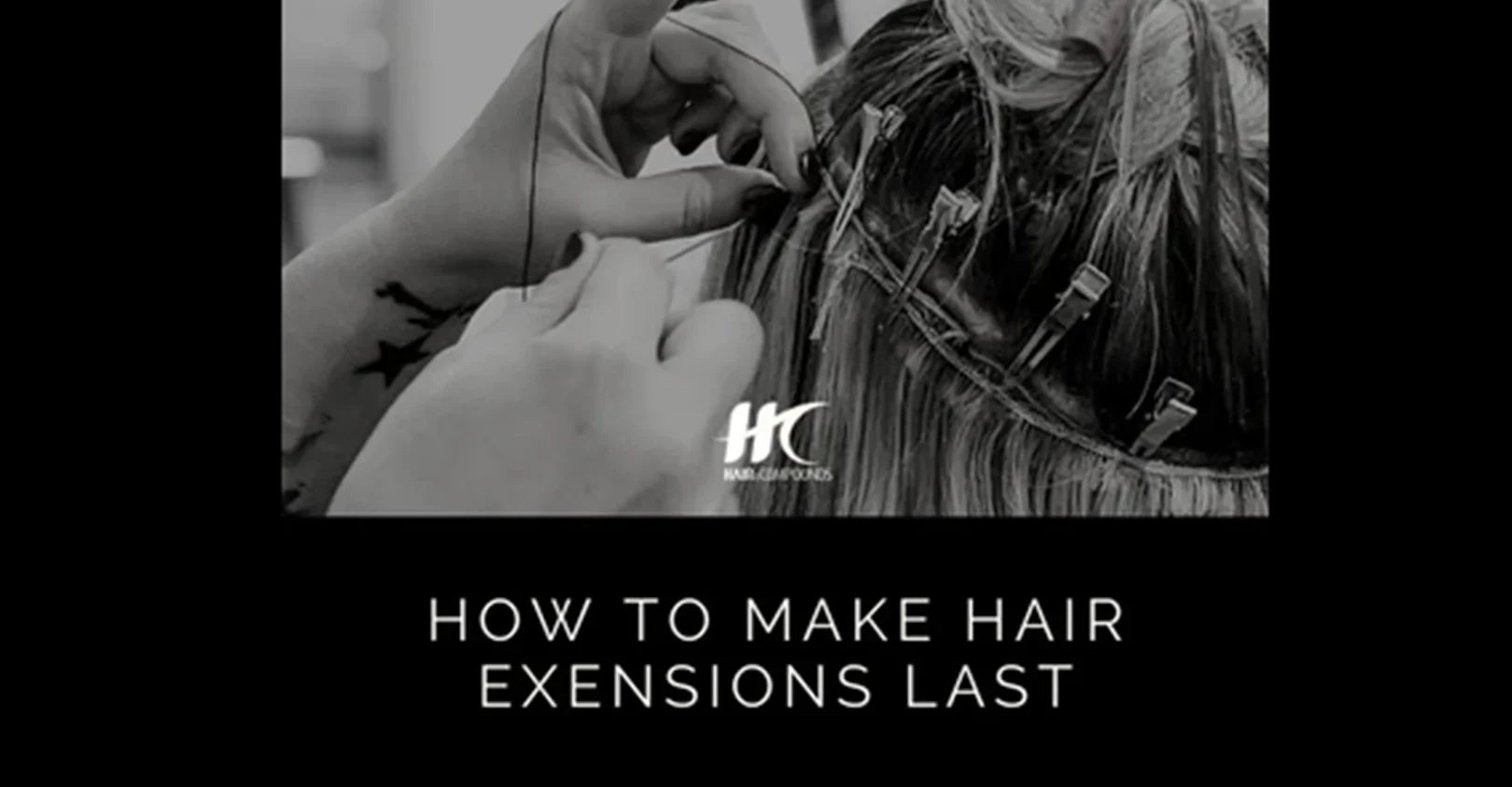 Advice for Long Lasting Hair Extensions – Hair & Compounds, Inc.